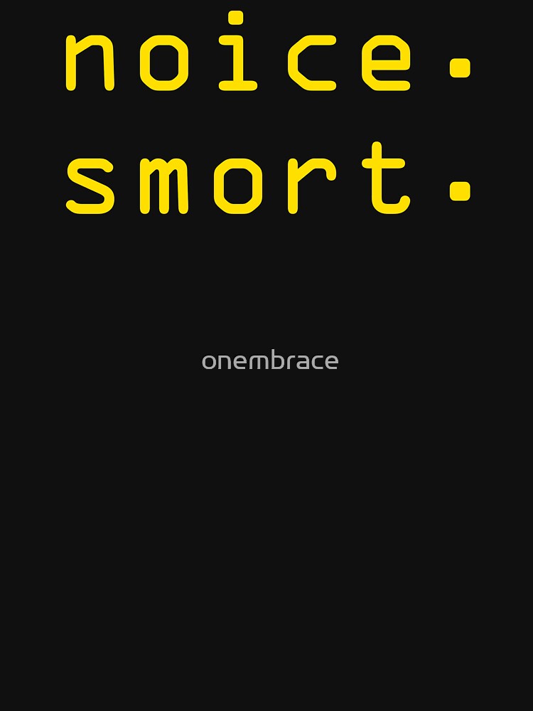 "Noice. Smort." T-shirt for Sale by onembrace | Redbubble | noice t ...