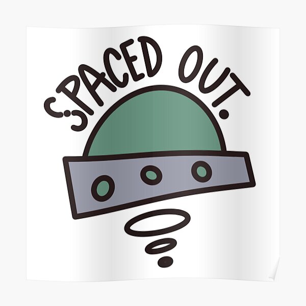 "Spaced Out" Poster by notfamous | Redbubble