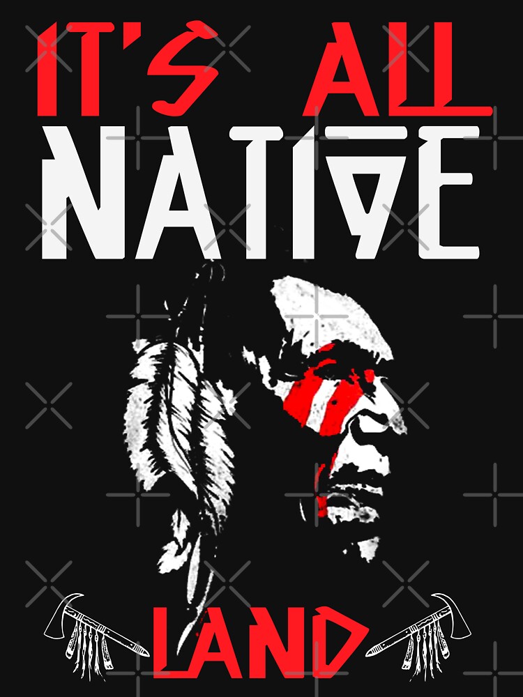 "It's All Native Land - Native American" T-shirt for Sale by TheTaurus ...