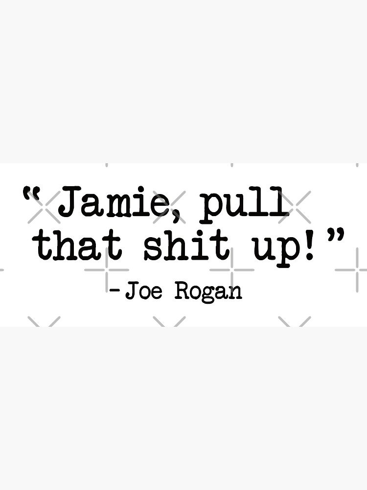 "Joe Rogan - Pull that up Jamie" Poster for Sale by IncognitoMode ...