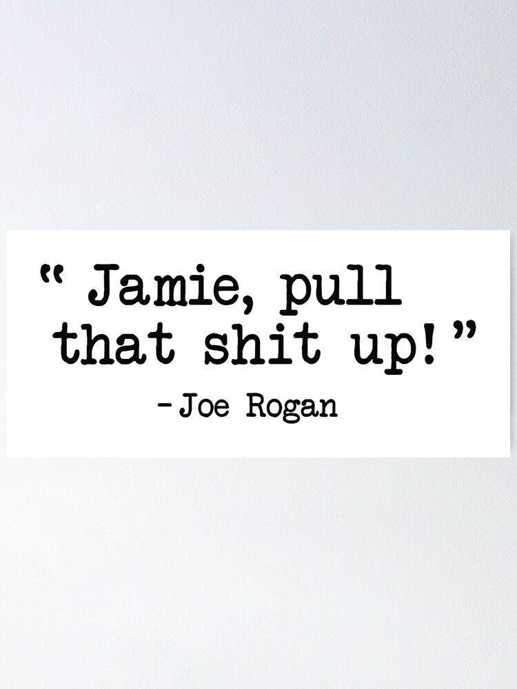 "Joe Rogan - Pull that up Jamie" Poster for Sale by IncognitoMode ...