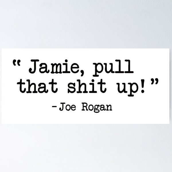 "Joe Rogan - Pull that up Jamie" Poster for Sale by IncognitoMode ...