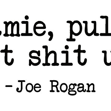 "Joe Rogan - Pull that up Jamie" Essential T-Shirt for Sale by ...