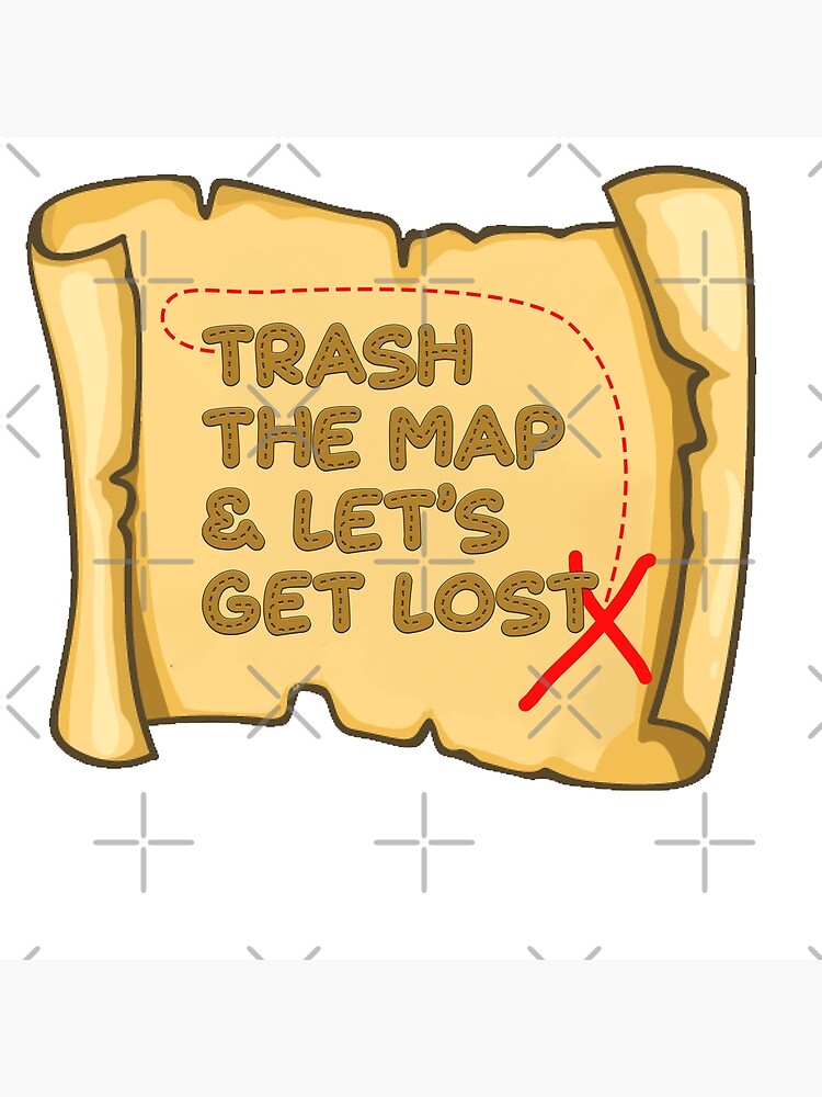 "TRASH THE MAP & LET'S GET LOST TREASURE MAP" Poster for Sale by ...