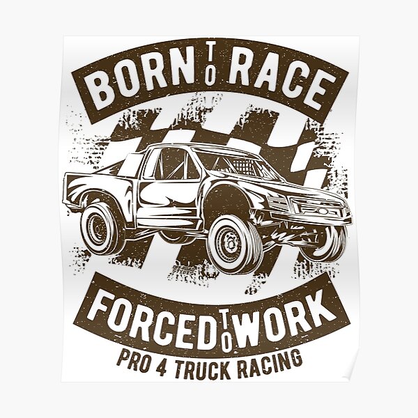 "Pro 4 Truck Racing Born to Race" Poster for Sale by offroadstyles ...
