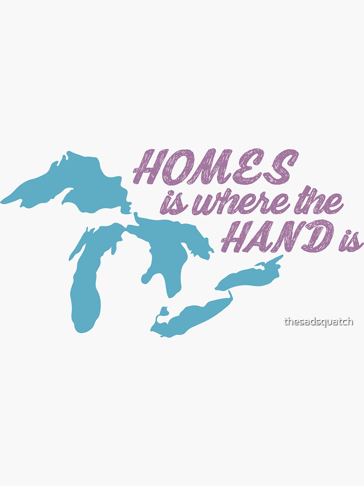 "HOMES is Where the Hand Is - Michigan, Great Lakes" Sticker by ...