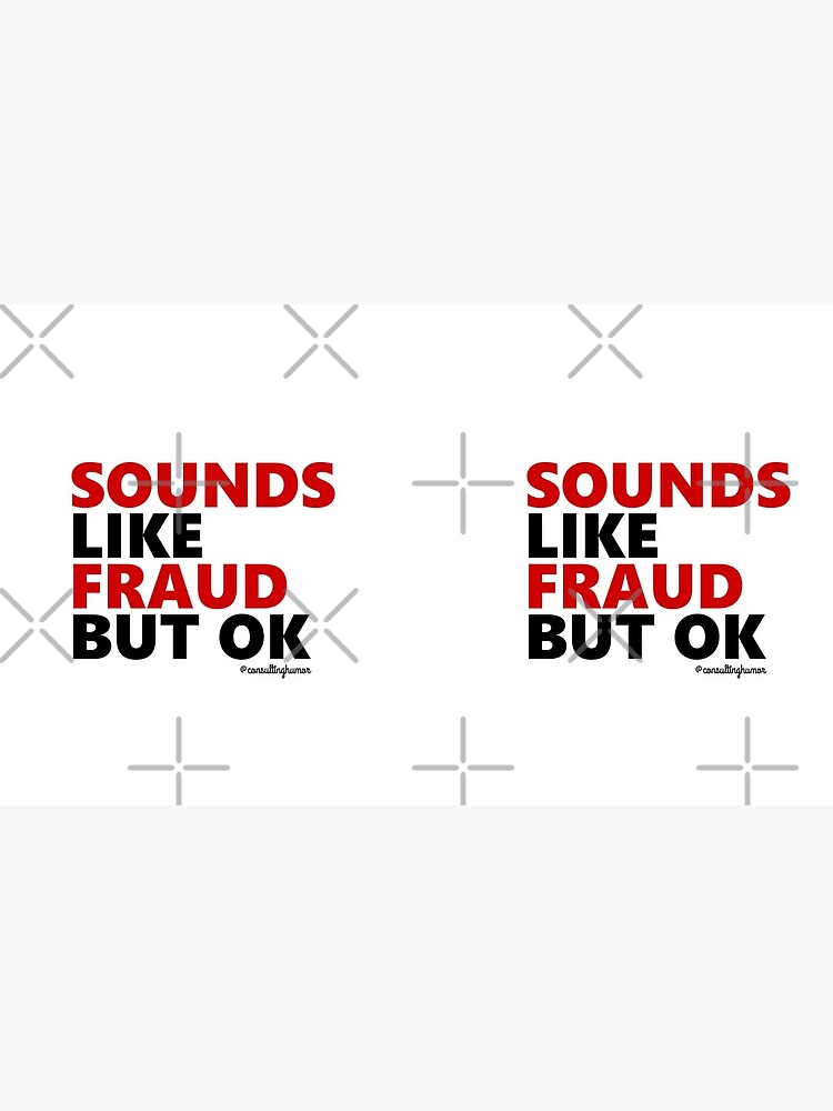 "Sounds like fraud but ok" Coffee Mug for Sale by Consultinghumor ...