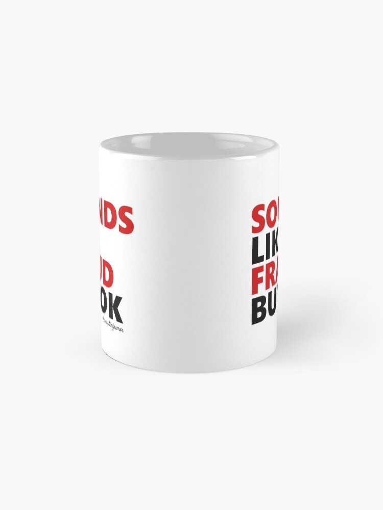"Sounds like fraud but ok" Coffee Mug for Sale by Consultinghumor ...