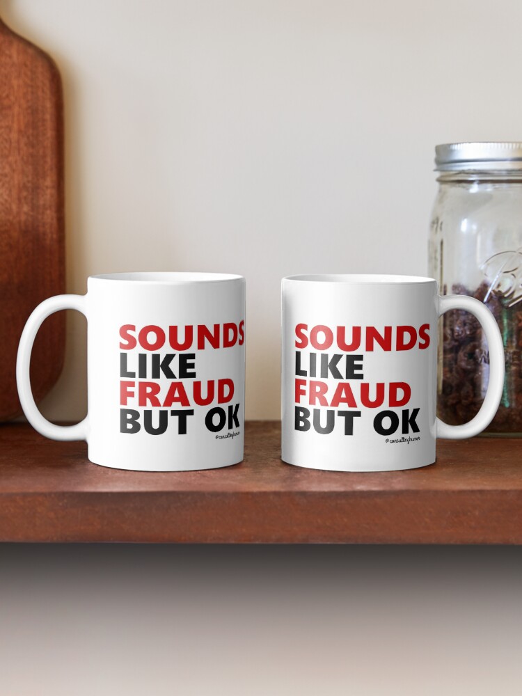 "Sounds like fraud but ok" Coffee Mug for Sale by Consultinghumor ...
