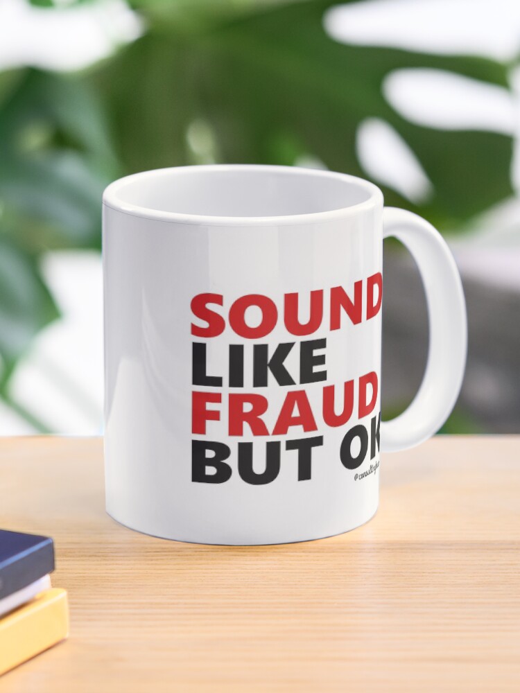 "Sounds like fraud but ok" Coffee Mug for Sale by Consultinghumor ...