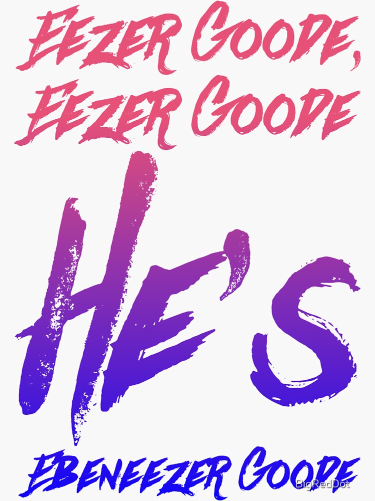 "Eezer Goode 'Eezer Goode He's Ebeneezer Goode 'Eezer Goode 'Eez ...