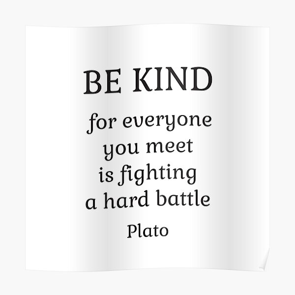 "BE KIND - PLATO " Poster by IdeasForArtists | Redbubble
