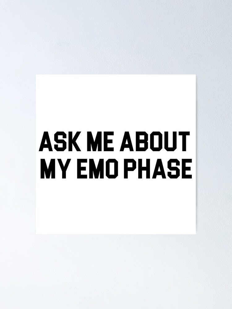 "ask me about my emo phase sticker" Poster by nguyenorlose | Redbubble
