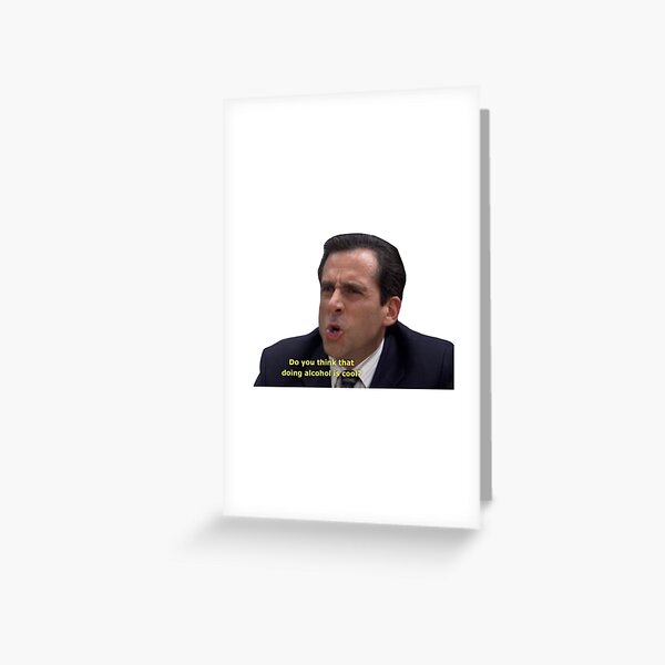 "Do you think that doing alcohol is cool? - Michael Scott - The Office ...