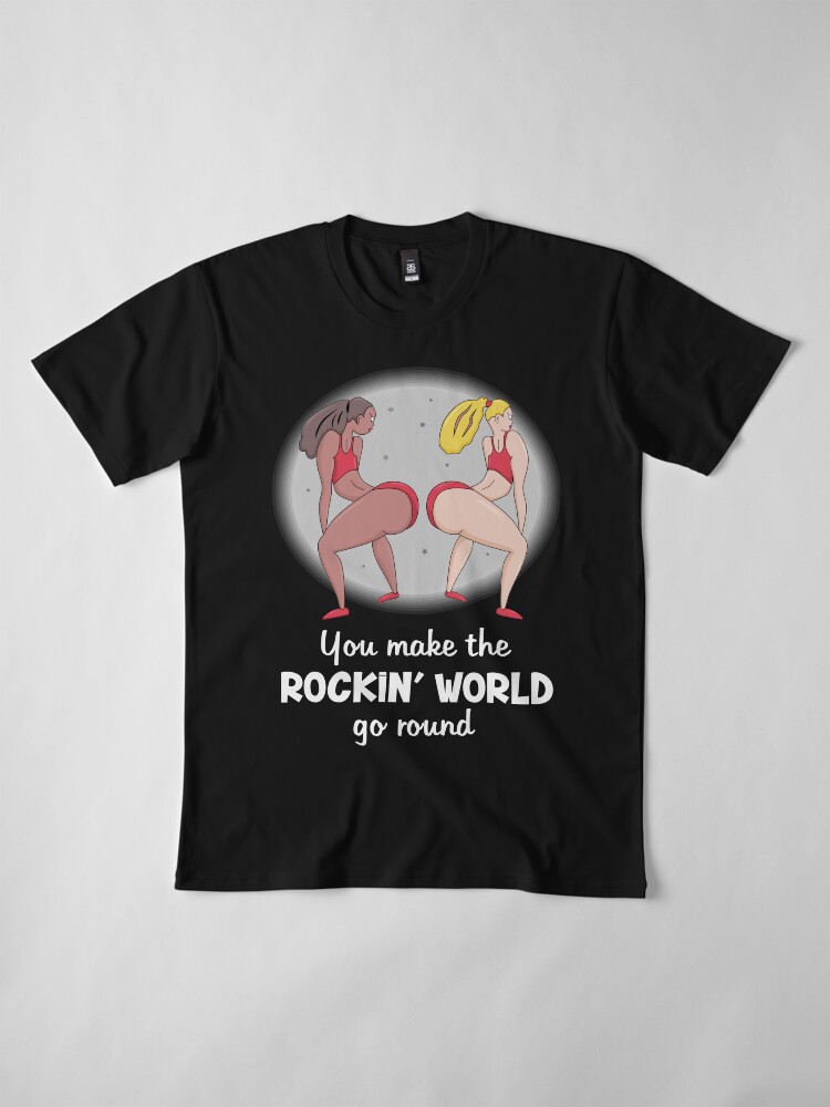 Fat Bottomed Girls You Make The Rockin World Go Round T Shirt By