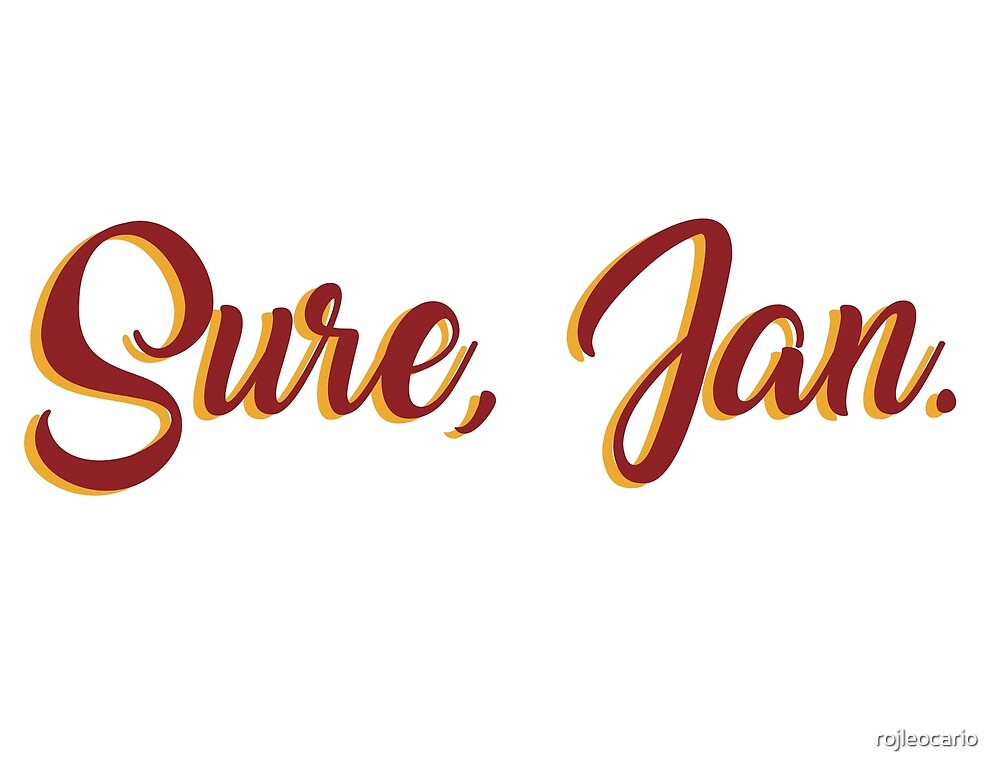 "Sure, Jan." by rojleocario | Redbubble