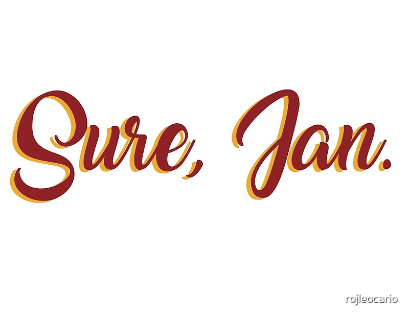 "Sure, Jan." by rojleocario | Redbubble