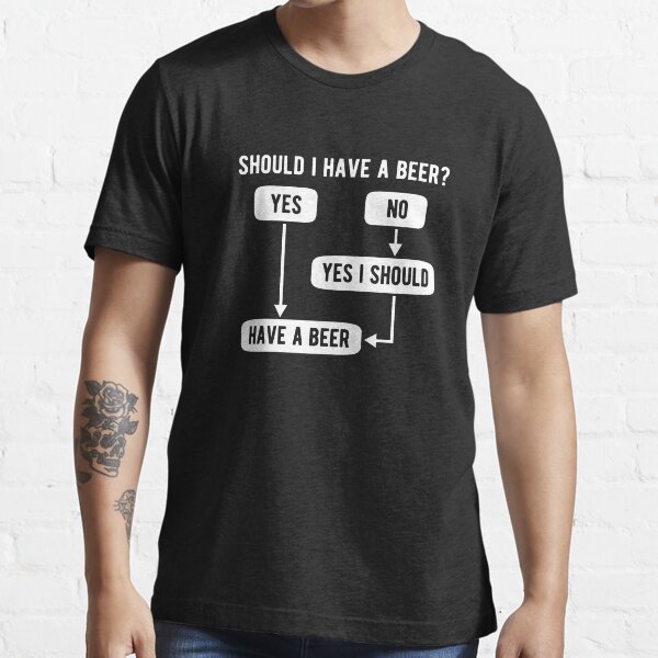 "Beer Flow chart - should I have a beer t-shirt" T-shirt for Sale by ...