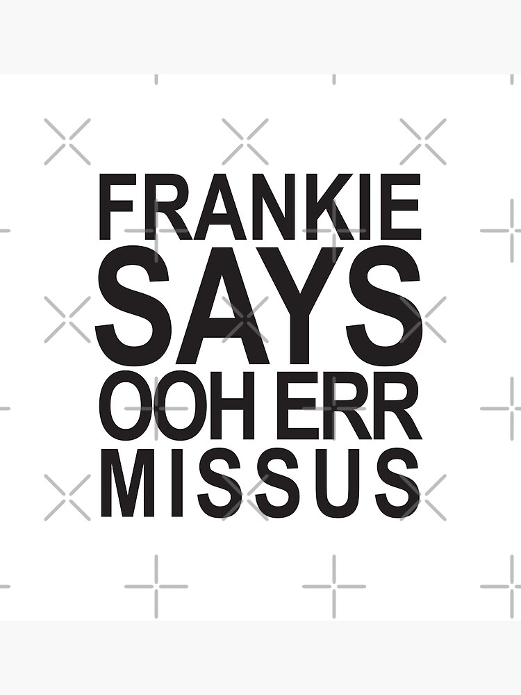 "Frankie Says... Ooh Err, Missus" Poster for Sale by ChrisOrton | Redbubble