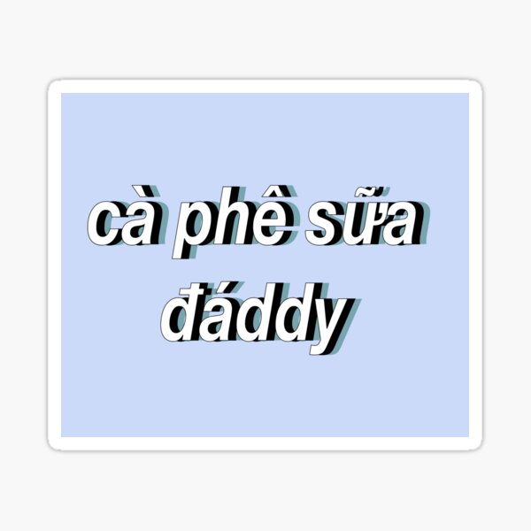 "ca phe sua daddy" Sticker for Sale by forbiddngoods | Redbubble