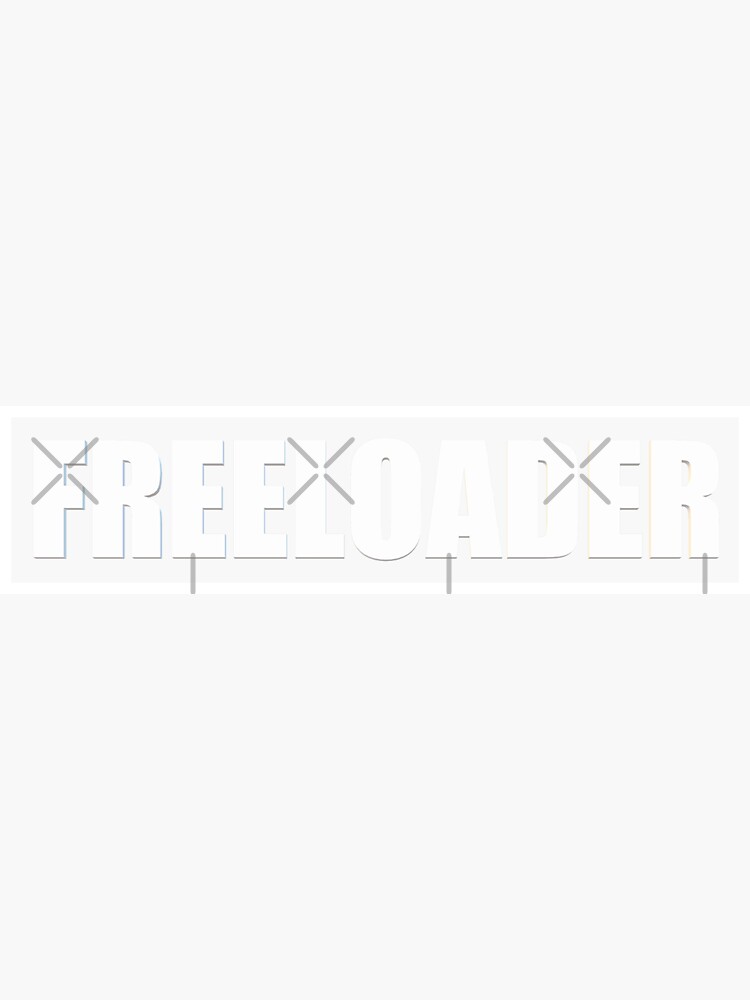 "Freeloader " Sticker for Sale by HiddenStar02 | Redbubble