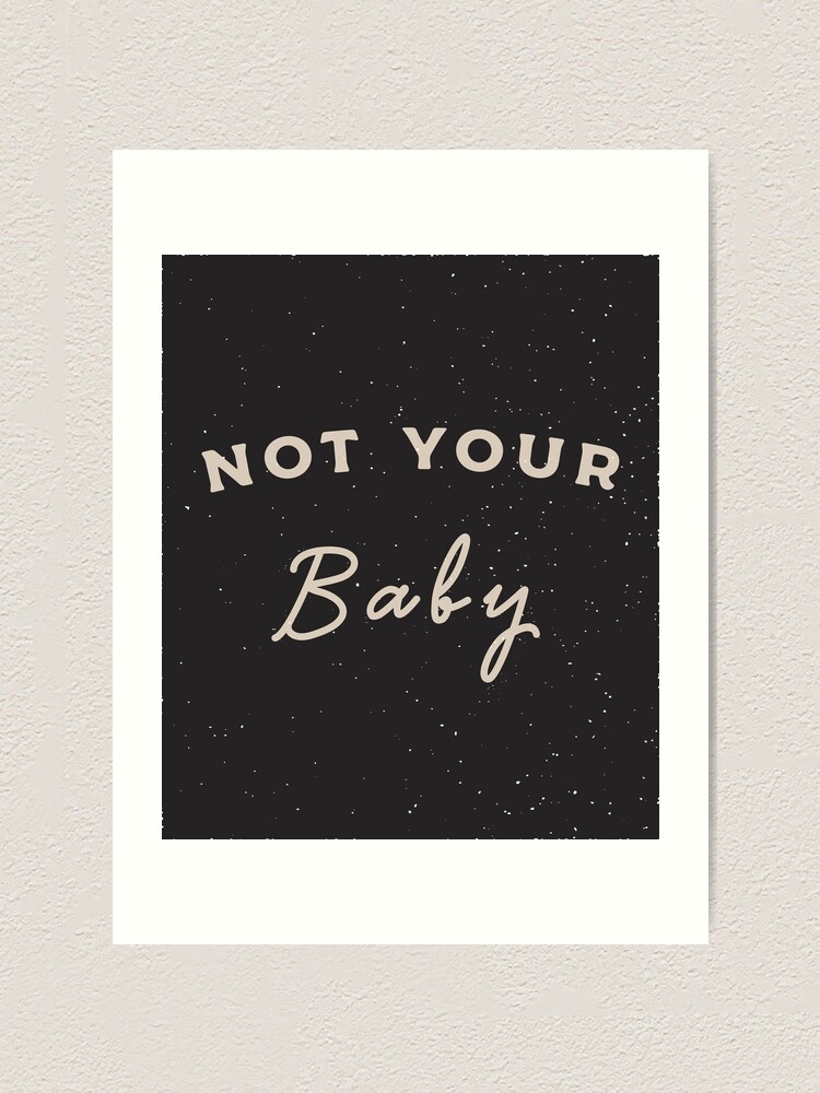 "Not Your Baby" Art Print for Sale by fernandaschalle | Redbubble