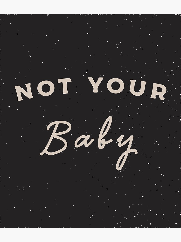 "Not Your Baby" Art Print for Sale by fernandaschalle | Redbubble