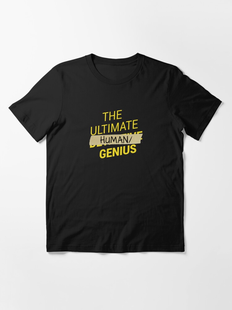 "B99 - Ultimate human slash genius" T-shirt for Sale by curious-palette ...