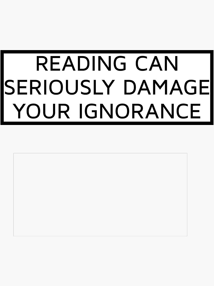 "Reading Can Seriously Damage Your Ignorance Book" Sticker by MadsJakobsen | Redbubble
