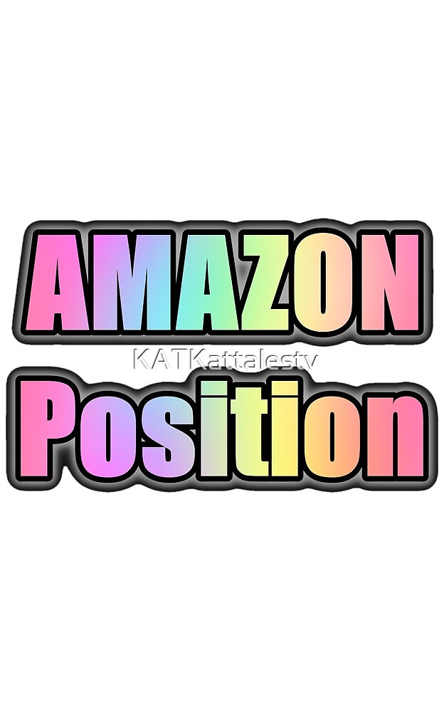 "AMAZON Position - (transparent)" by KATKattalestv | Redbubble