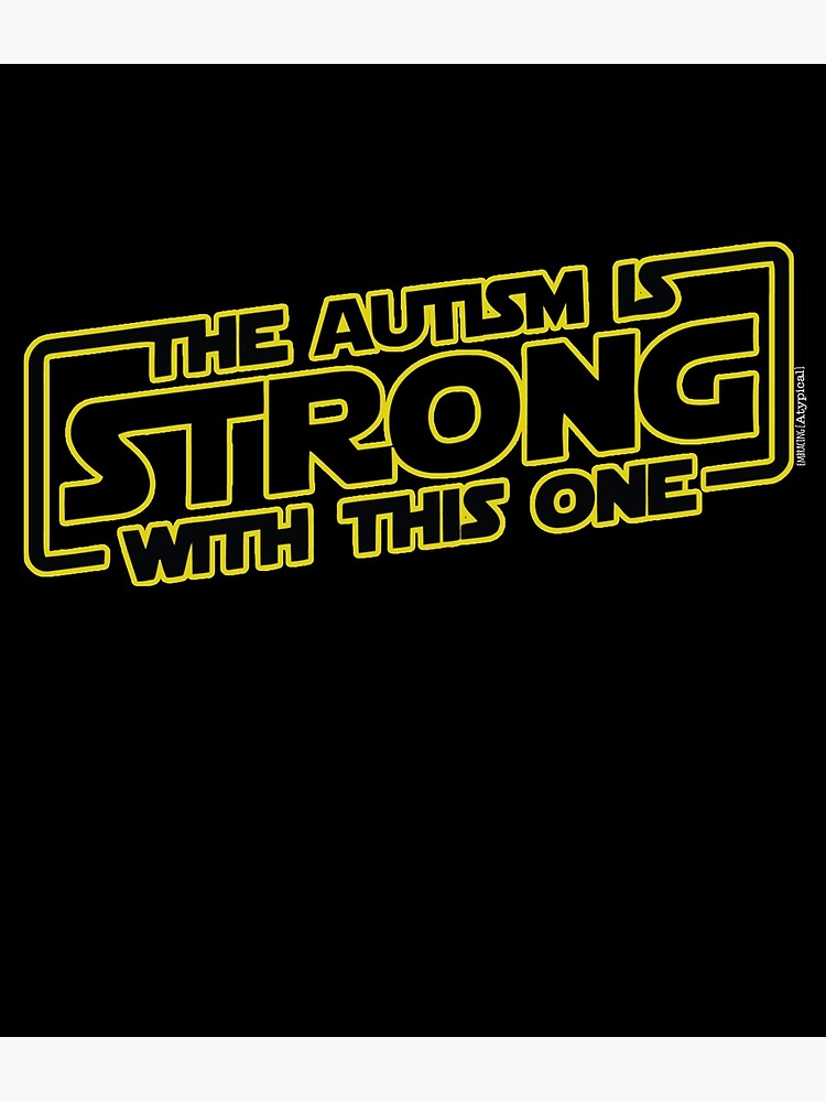 "The Autism Is Strong With This One" Poster by drmadisononline | Redbubble