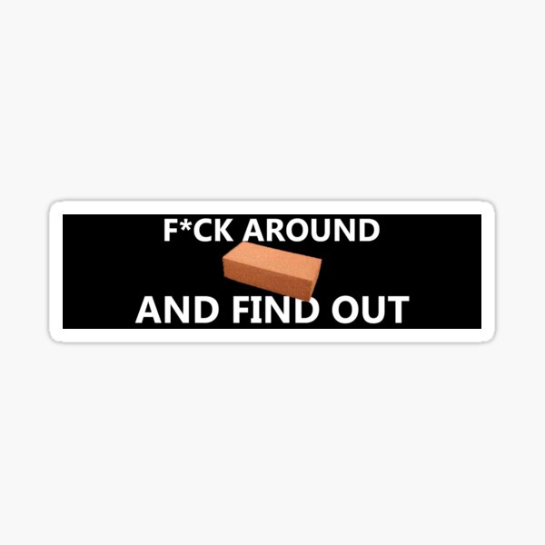 "F*ck Around and Find Out" Sticker for Sale by rcherland | Redbubble