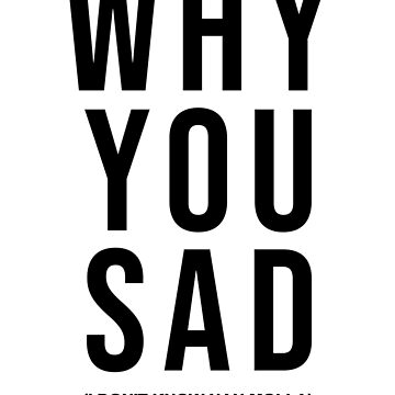 "WHY YOU SAD" Sticker for Sale by marisaurban | Redbubble