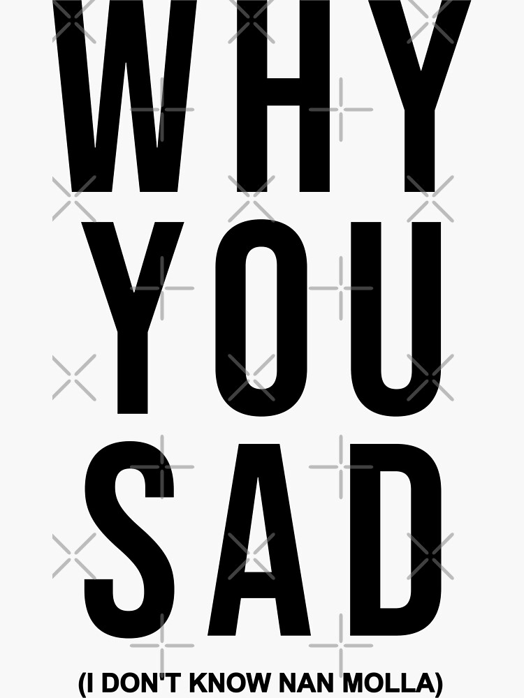 "WHY YOU SAD" Sticker for Sale by marisaurban | Redbubble