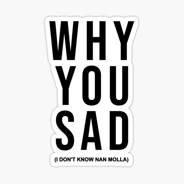 "WHY YOU SAD" Sticker for Sale by marisaurban | Redbubble