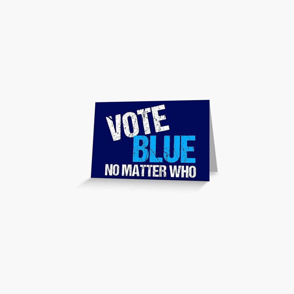 "Vote Blue No Matter Who Democrat" Greeting Card for Sale by ...