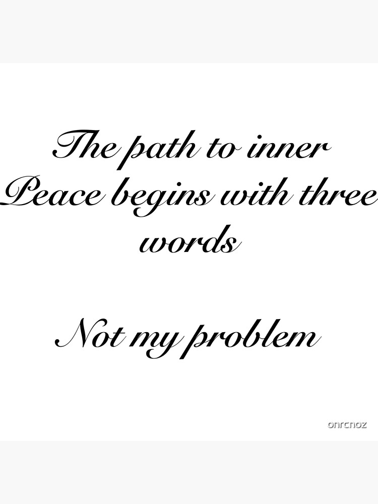 "The Path to Inner Peace Not My Problem" Framed Art Print by onrcnoz ...