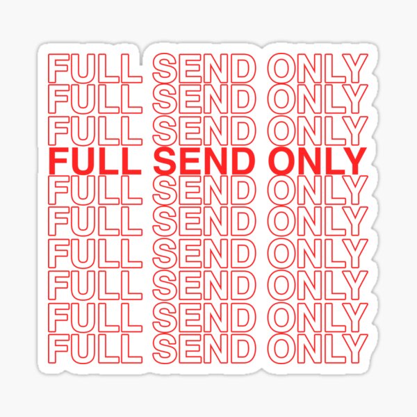 Full Sends Only Stickers | Redbubble