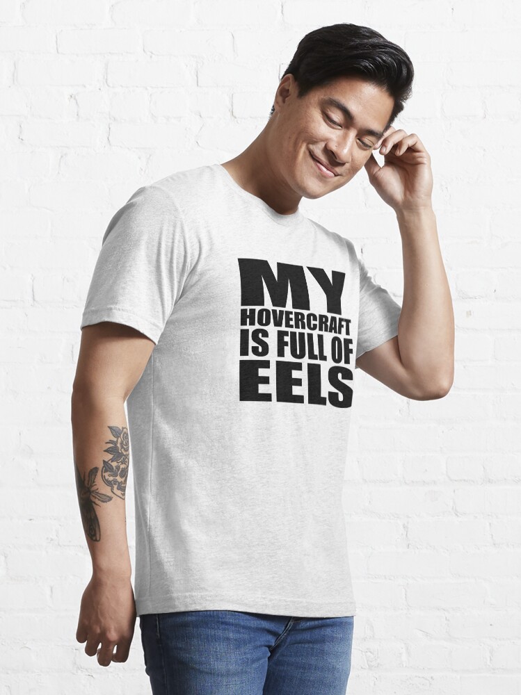 "My Hovercraft Is Full Of Eels" T-shirt for Sale by bentWitch ...