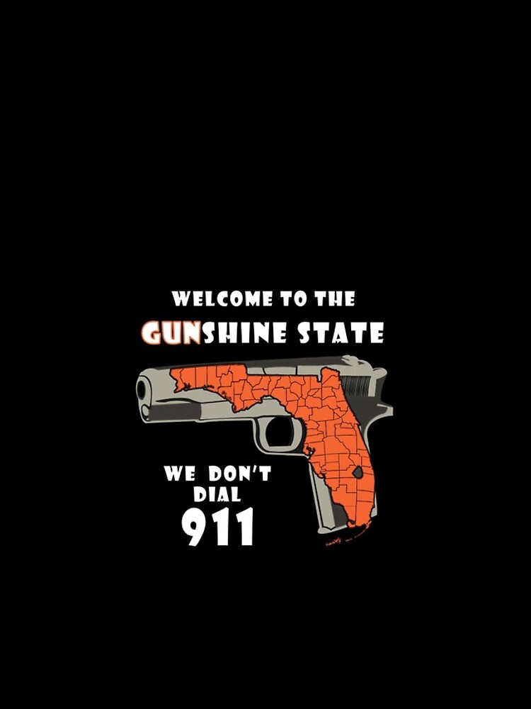 "Welcome To The Gunshine State We Don't Dial 911 T-Shirt & Sticker ...