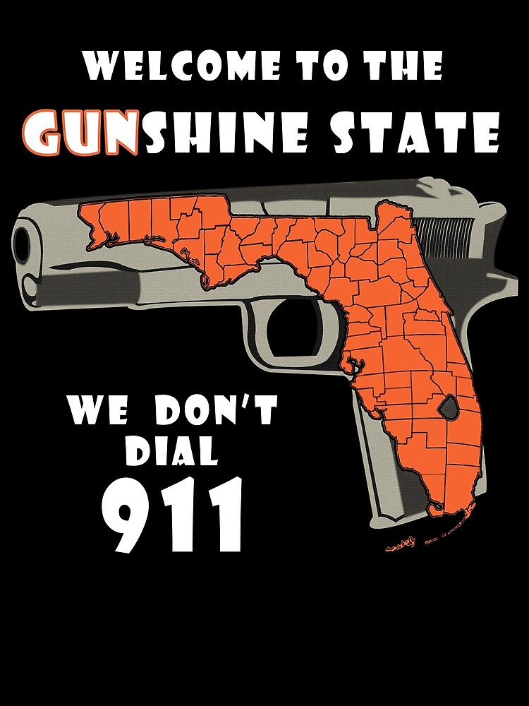 "Welcome To The Gunshine State We Don't Dial 911 T-Shirt & Sticker" Art ...
