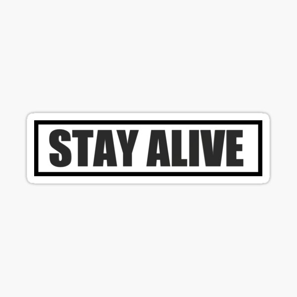 "Stay Alive " Sticker for Sale by HiddenStar02 | Redbubble