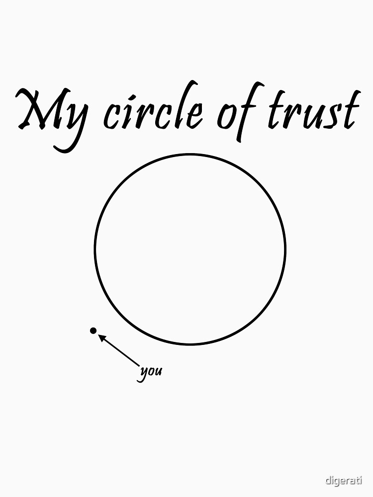 "My circle of trust" T-shirt for Sale by digerati | Redbubble ...
