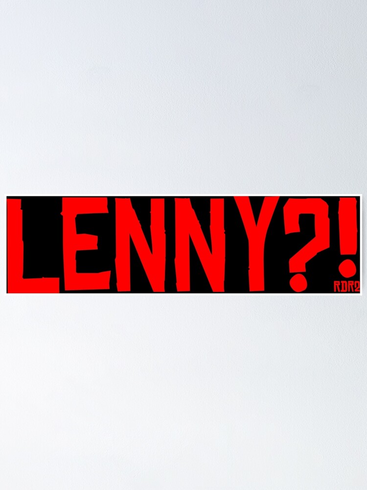 "LENNY?!" Poster for Sale by DustyDinerMerch | Redbubble