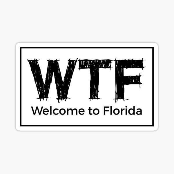 "WTF - Welcome to Florida Funny Florida Design" Sticker by tedmcory ...