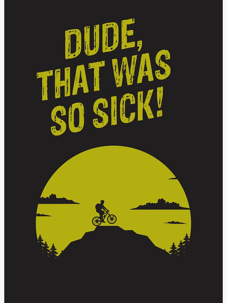 "Dude, That Was So Sick - Things Every MTB Says T-Shirt" Sticker for ...