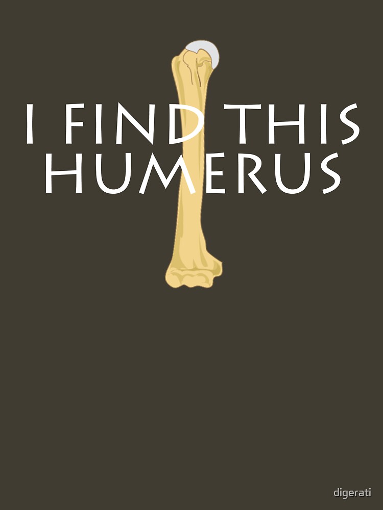 "I find this humerus" T-shirt for Sale by digerati | Redbubble ...
