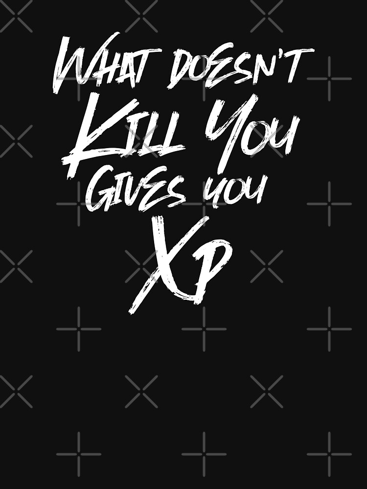 "Typography What Doesn't Kill You Gives You XP Tabletop RPG Meme" T ...