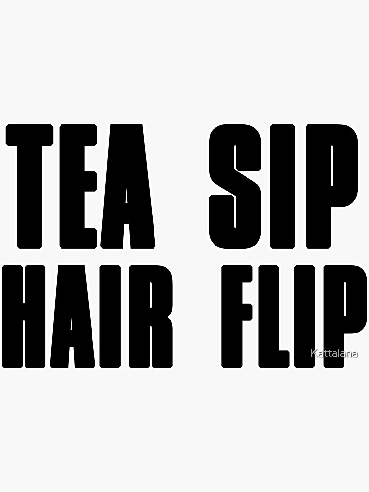 "Tea Sip, Hair Flip" Sticker by Kattalana | Redbubble