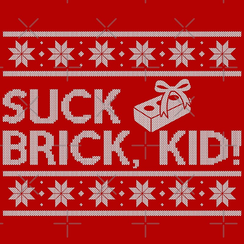 "Suck brick, kid!" by CruceJ | Redbubble